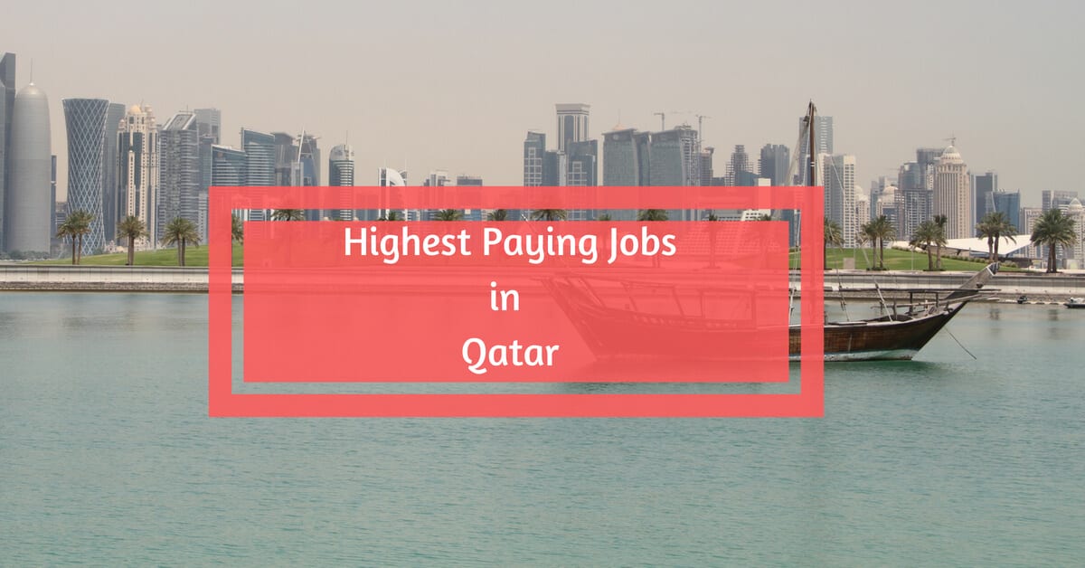Highest Paying Jobs in Qatar - Top 10 Highest Paying Jobs in Qatar